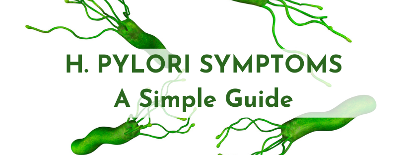 Understanding Helicobacter Pylori Symptoms: A Simple Guide